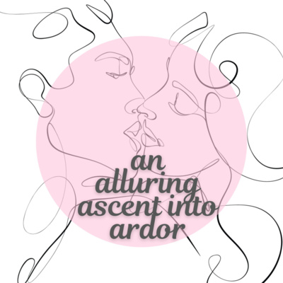 An Alluring Ascent Into Ardor by HeyJude19, mightbewriting, niffizzle ...